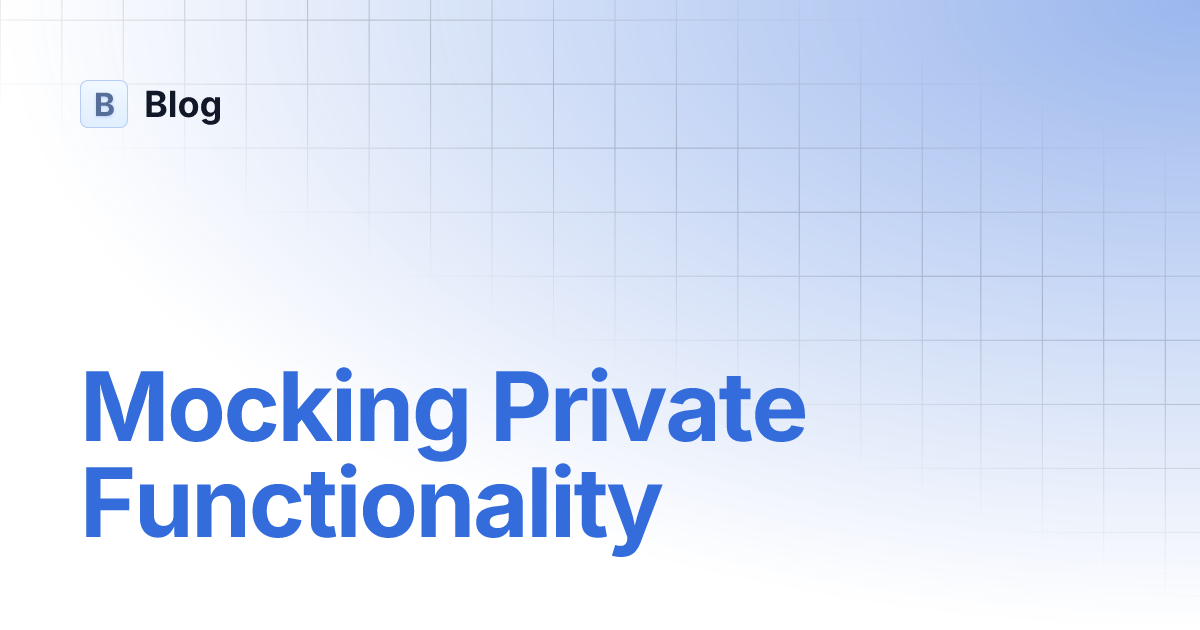Mocking Private Functionality | Blog
