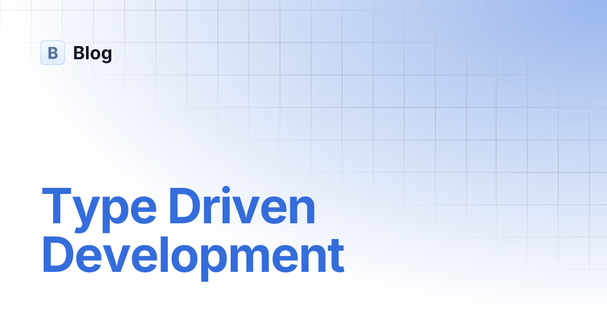 Type Driven Development | Blog