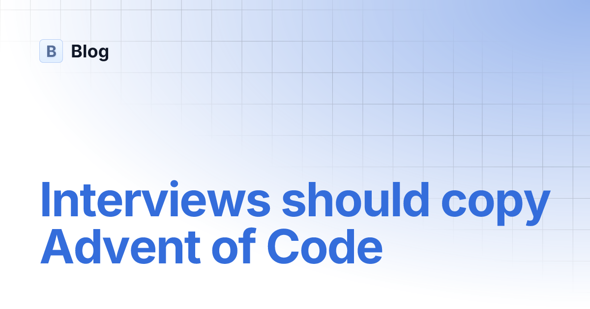 Interviews should copy Advent of Code | Blog